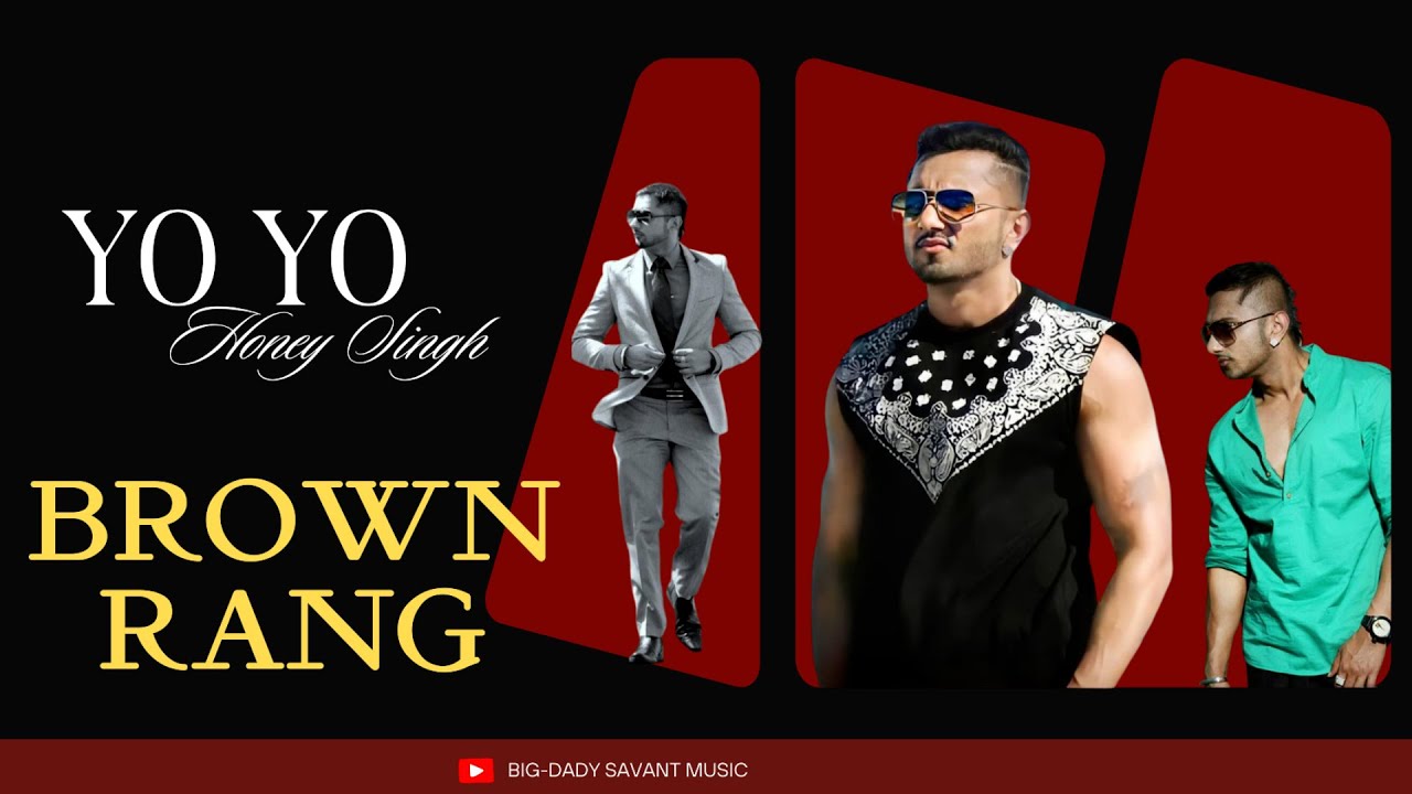 Brown Rang | Yo Yo Honey Singh | Full Song | BIG-DADY SAVANT MUSIC ...