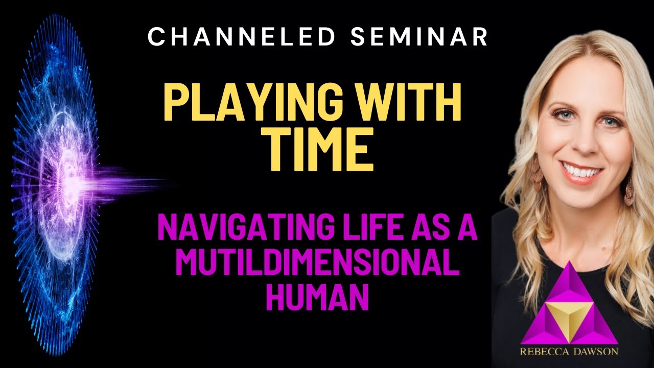Channeled Seminar - Playing with Time | Navigating Life as a ...