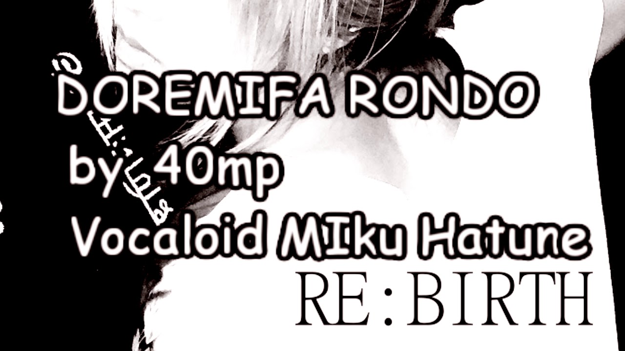 VOCALOID【 MIKU HATUNE】DOREMIFA ROND / Vocal cover by RE:BIRTH - YouTube