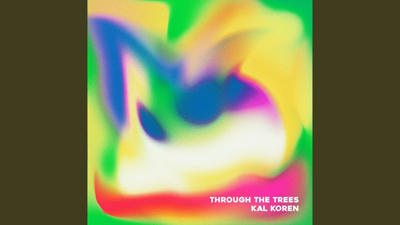 Through The Trees - Kal Koren: Song Lyrics, Music Videos & Concerts