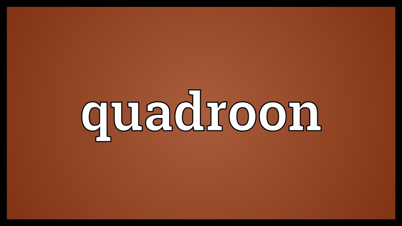 Quadroon Meaning - YouTube