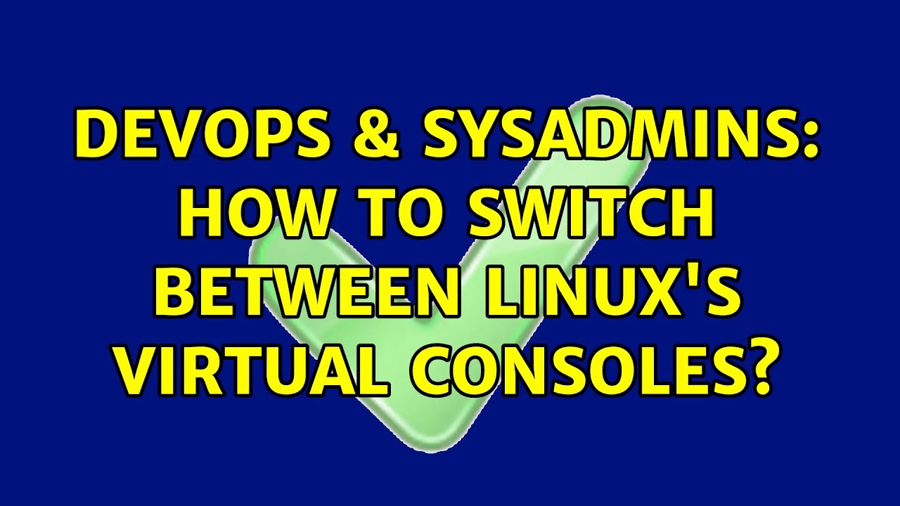 DevOps & SysAdmins: How to switch between Linux's virtual consoles? (2 ...