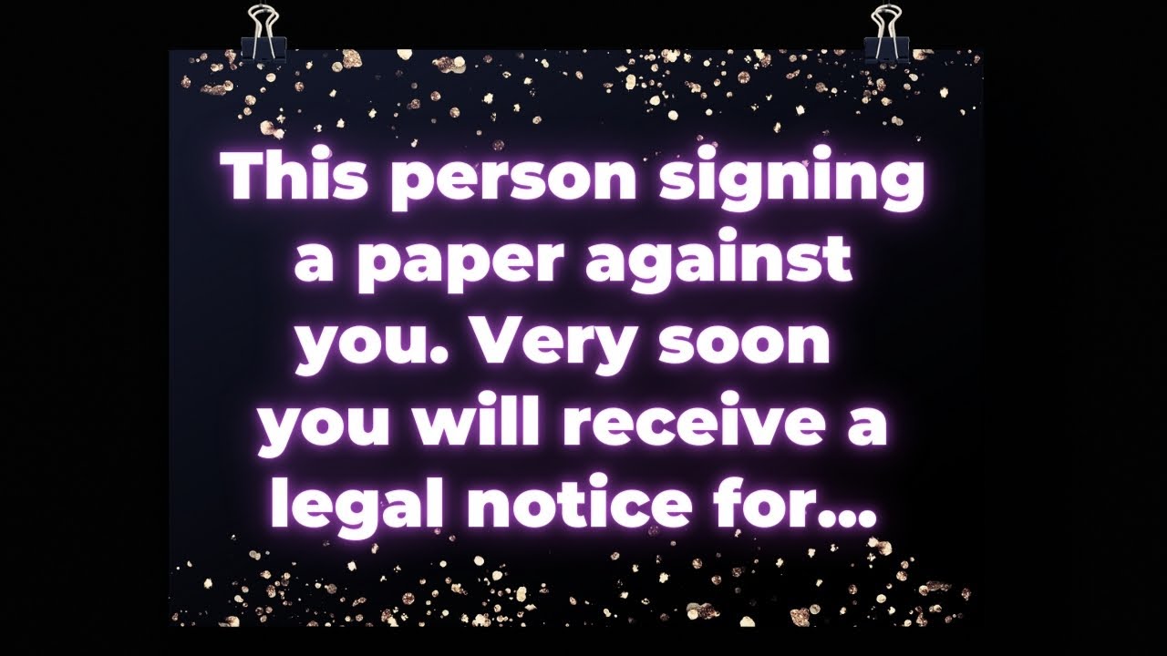 This person signing a paper against you. Very soon you will receive a ...