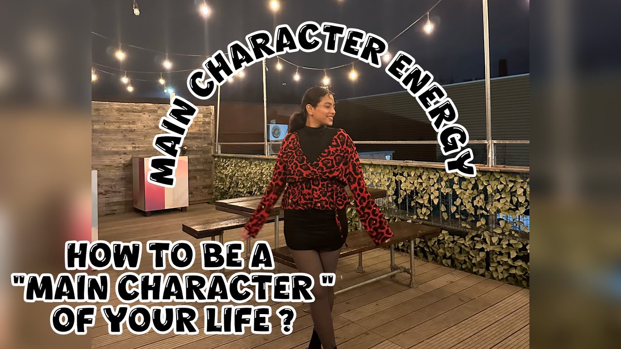 How to be the Main Character of your Life in 2025 || Main Character ...