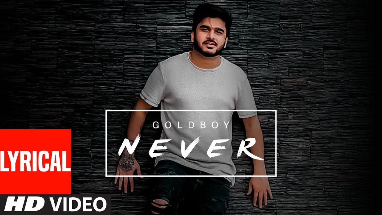 Goldboy "Never" New Lyrical Video Song Nirmaan Latest Hindi Song 2019 ...
