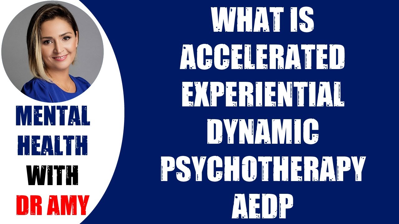 🛑WHAT IS ACCELERATED EXPERIENTIAL DYNAMIC PSYCHOTHERAPY AEDP 👉 Mental ...