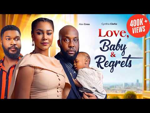 LOVE, BABY & REGRETS - RAY EMODI, CYNTHIA CLARKE & ALEX CROSS 2026 NIGERIAN MOVIE  #nollywoodmovies
