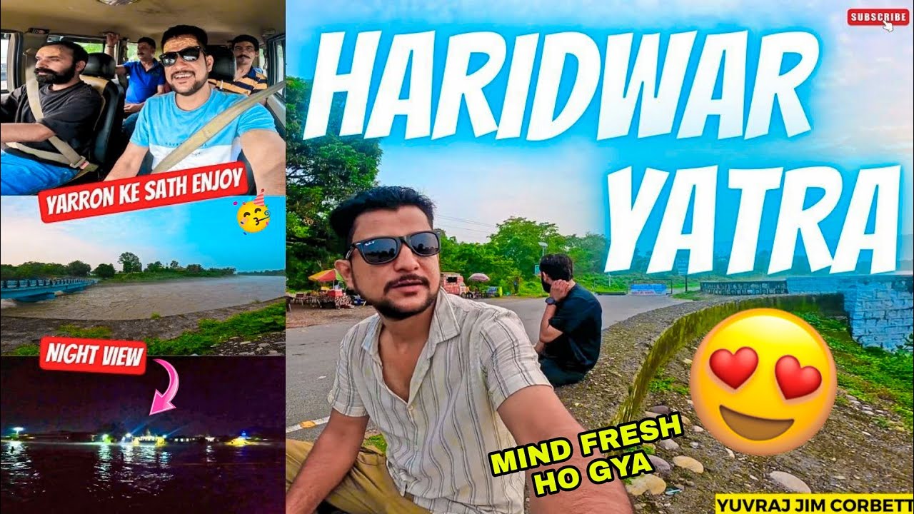 HARIDWAR YATRA APNE KHASS YARRON KE SATH 🤗 #yuvrajjimcorbett - YouTube