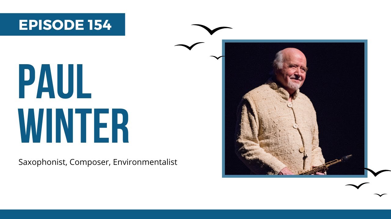 Paul Winter; How Environmentalism Shaped His Work - Episode 154 - YouTube