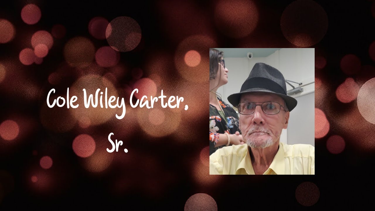 Cole Wiley Carter, Sr. Video Tribute - YouTube