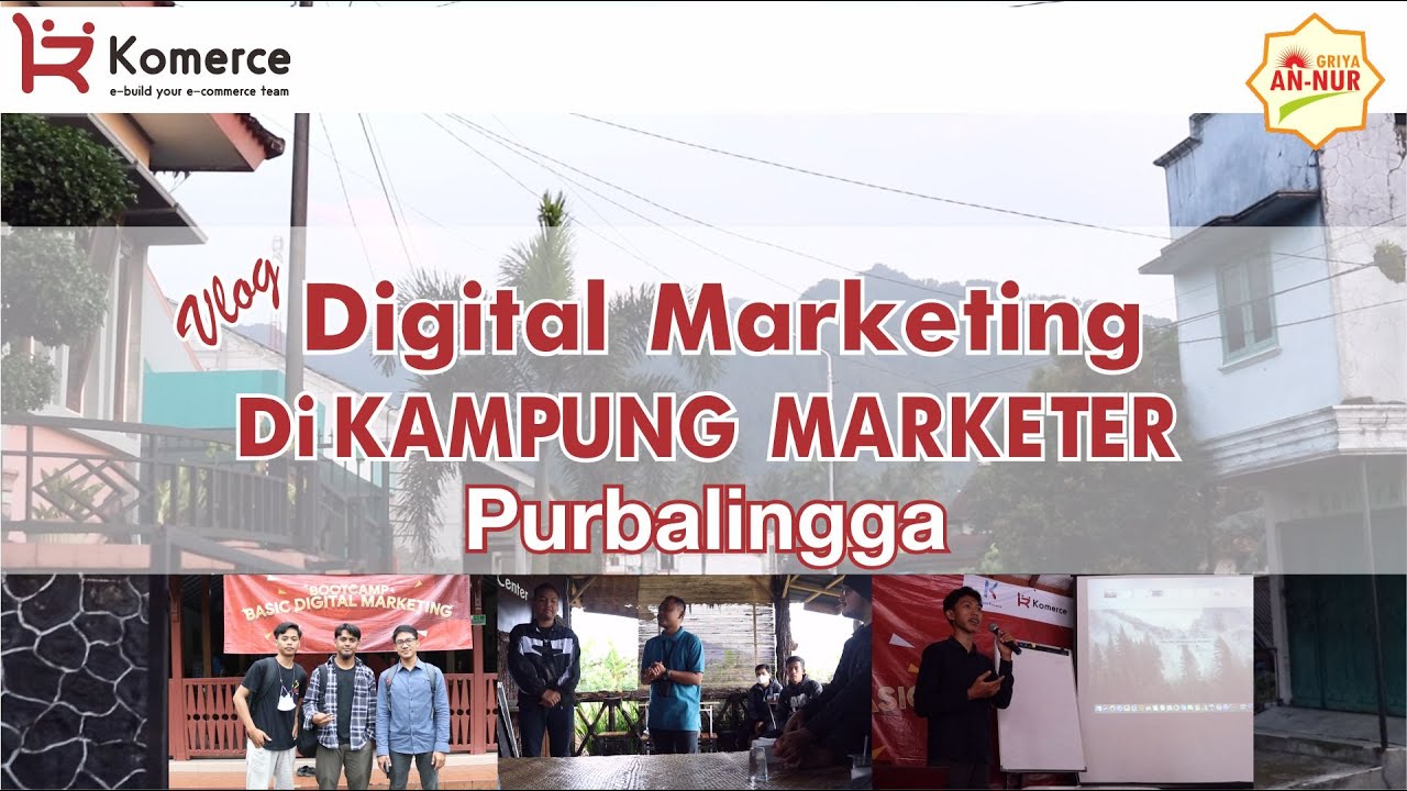 Bootcamp Griya An Nur di Kampung Marketer || Komerce - YouTube