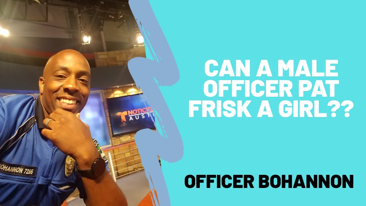 Can a male officer pat frisk a girl? - YouTube