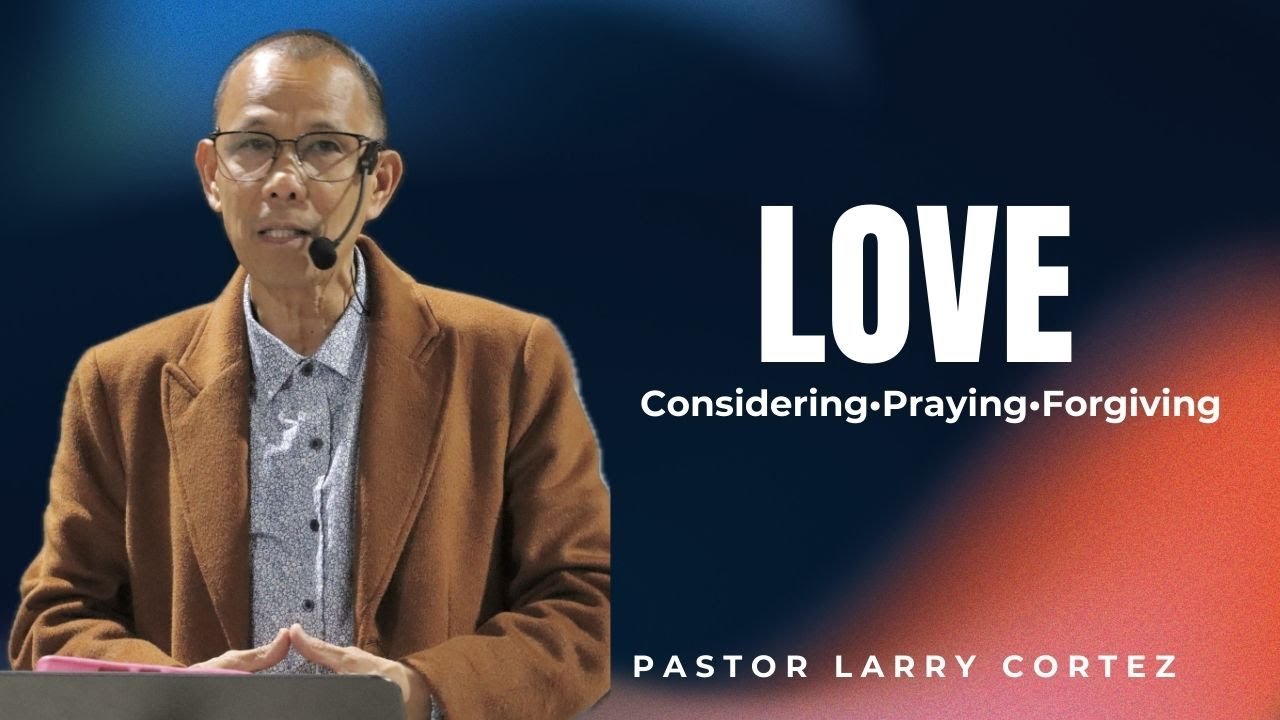 Love | Considering-Praying-Forgiving | Larry Cortez | Full Sermon - YouTube