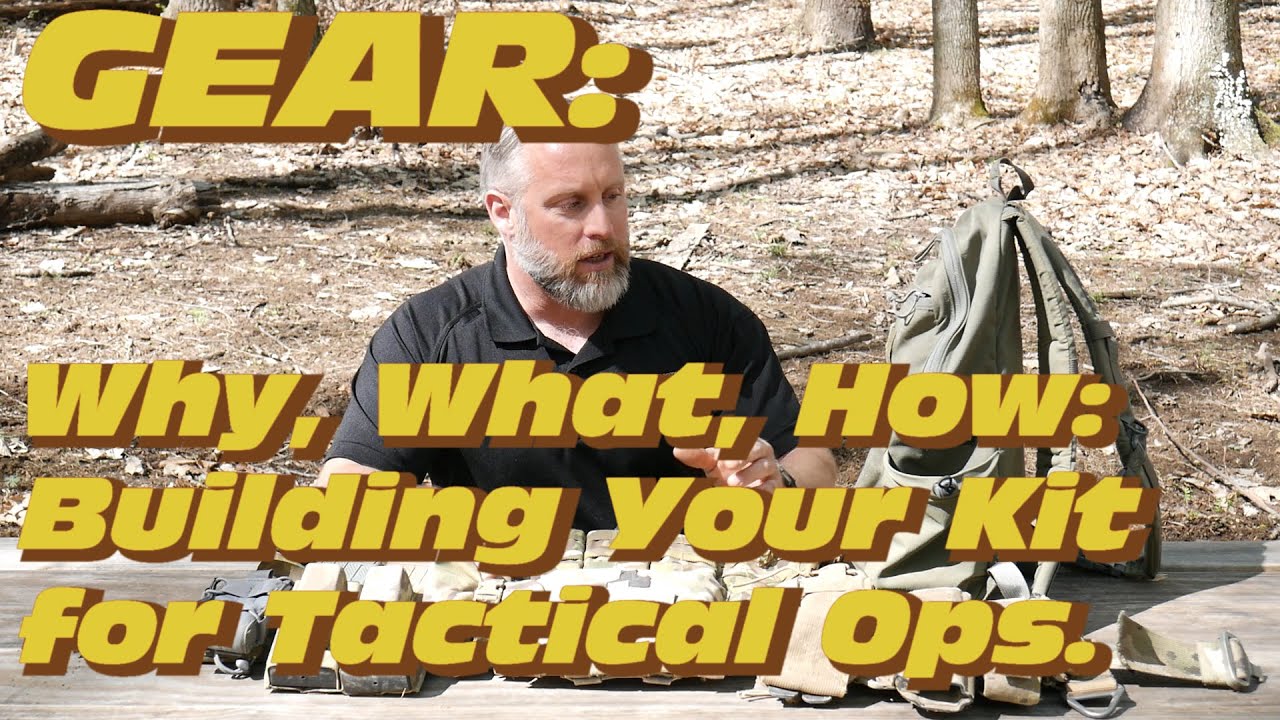 GEAR: Why, What, How. Building Your Kit for Tactical Operations. - YouTube