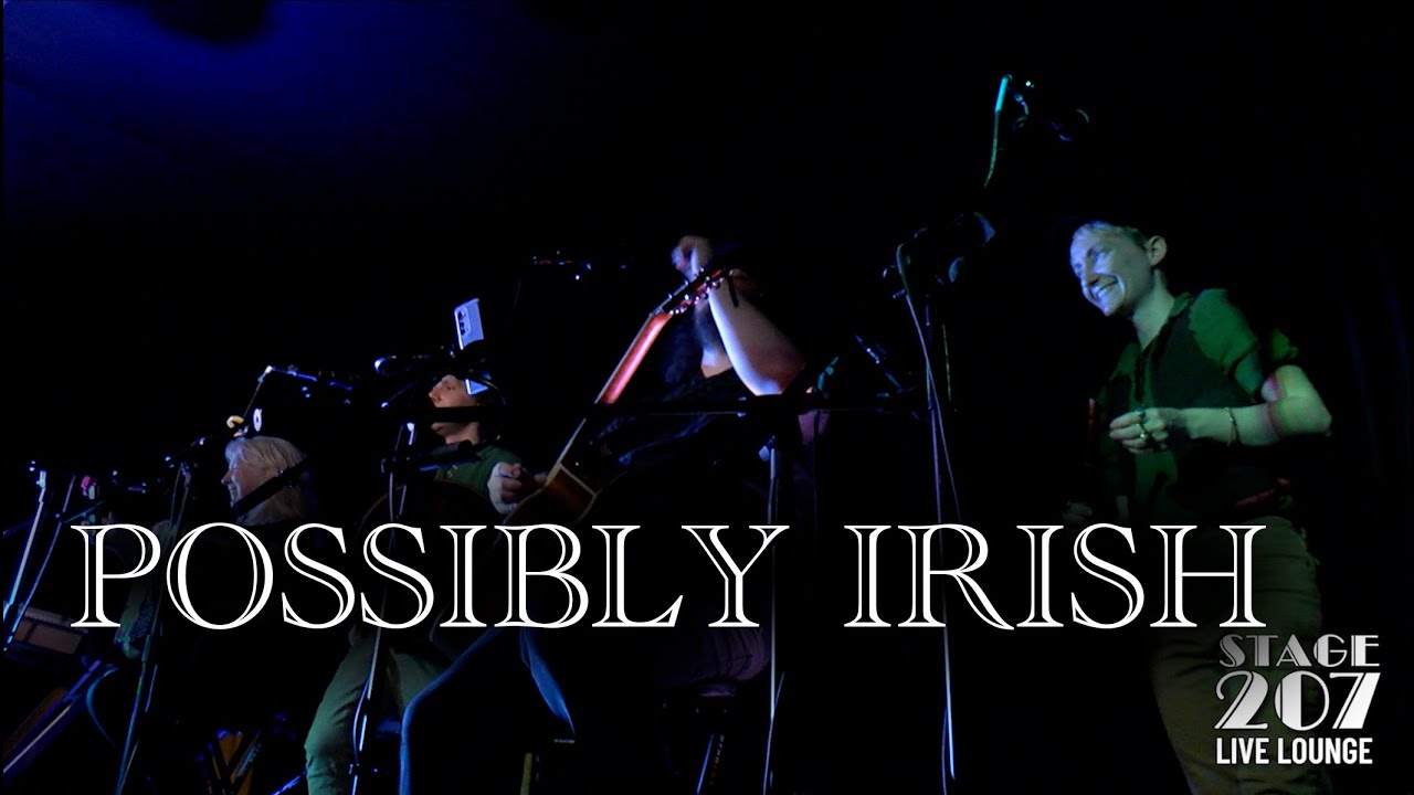 POSSIBLY IRISH - Stage 207 Live Performance Lounge - YouTube