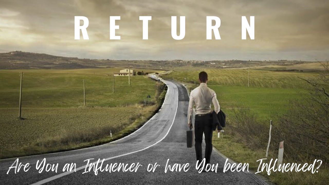 RETURN: Are You an Influencer or are You being Influenced? | Pastor ...