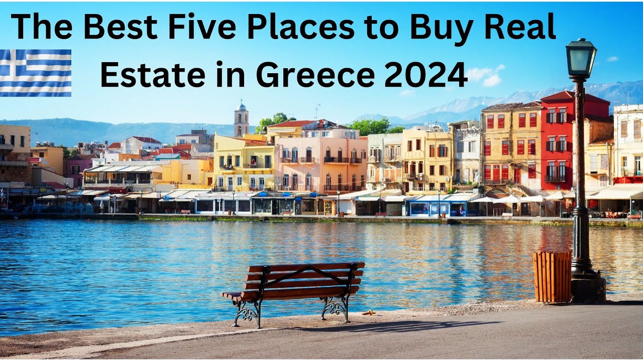 Real Estate in Greece. The Best Five Places to Buy/Invest in 2024 ...