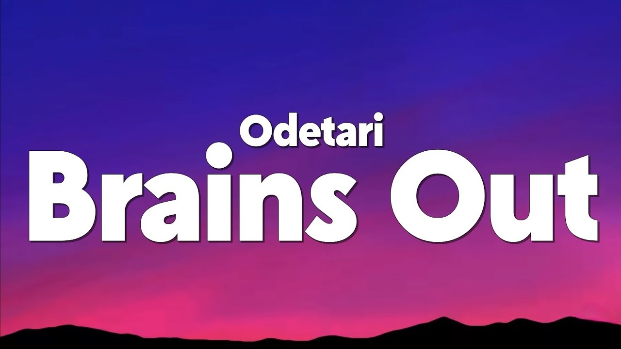 Odetari - Brains Out (Lyrics) [Prod. by Artemas, Odetari, & Kevin White ...
