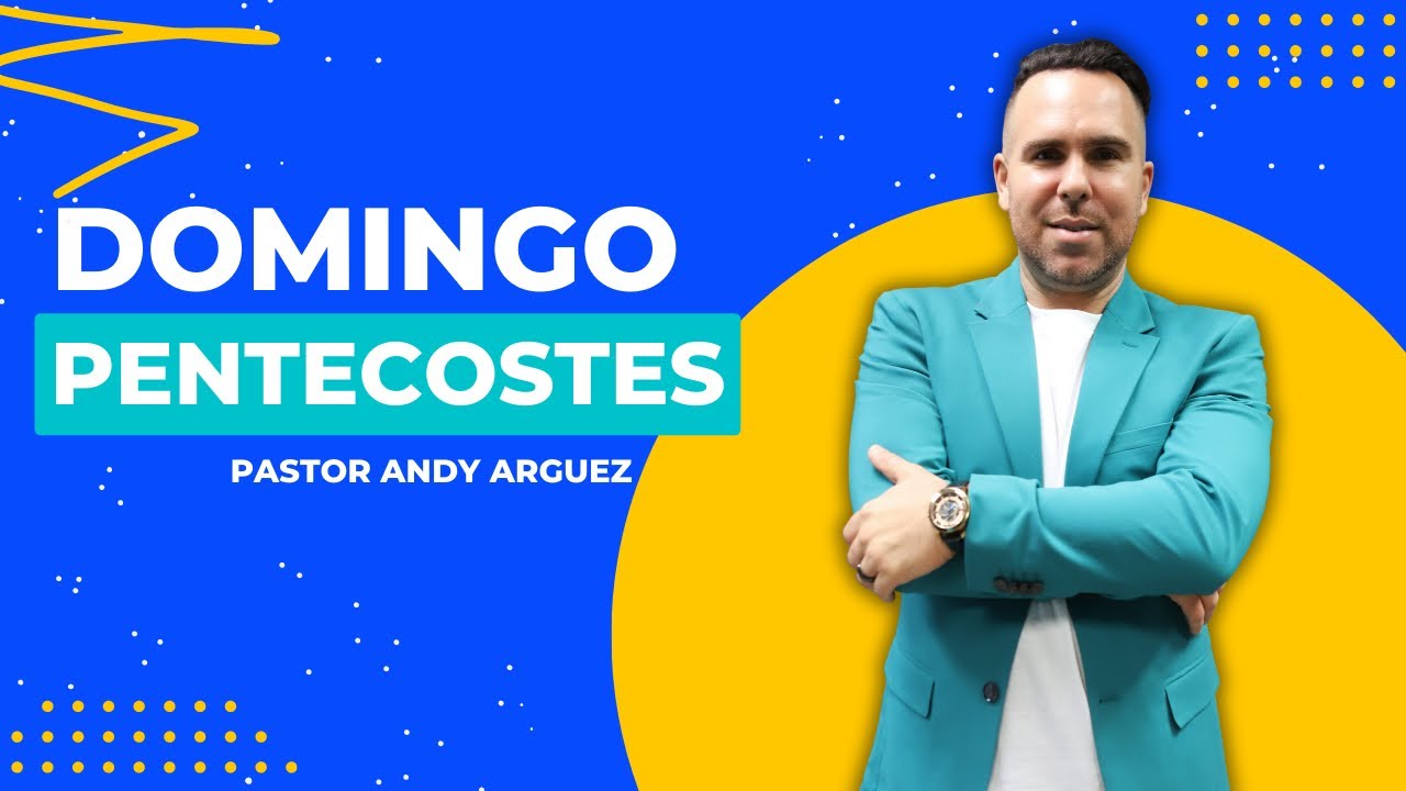 Domingo de Pentecostés - Pastor Andy Arguez - YouTube