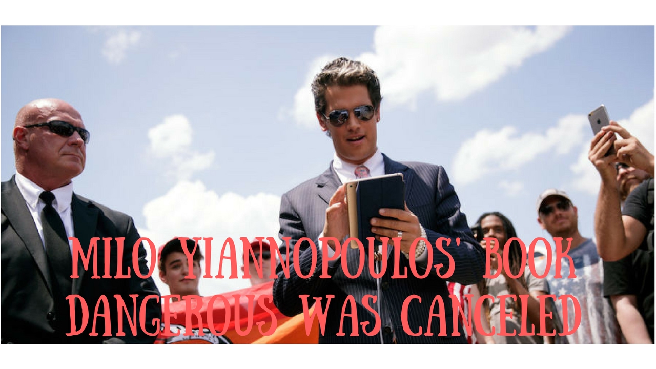 Milo Yiannopoulos' book Dangerous was canceled by publisher Simon ...