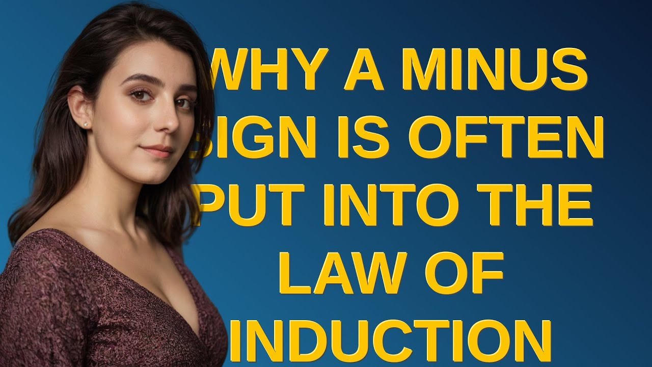 Electronics: Why a minus sign is often put into the law of induction ...