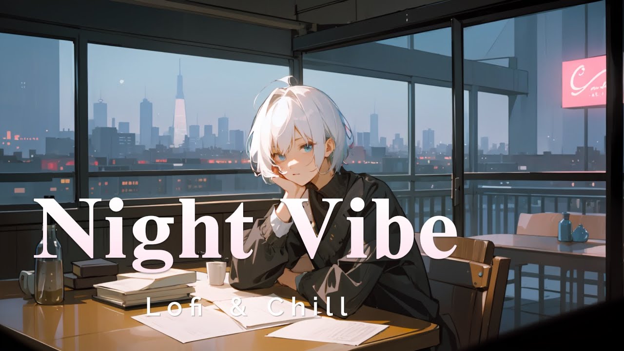 Night Vibe 🌙 Lofi & Chill music 🎧 [ chill beat to relax / study to ...