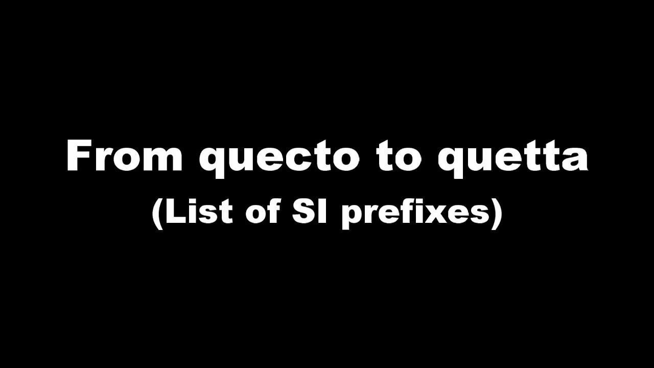 From Quecto To Quetta List Of Si Prefixes Youtube