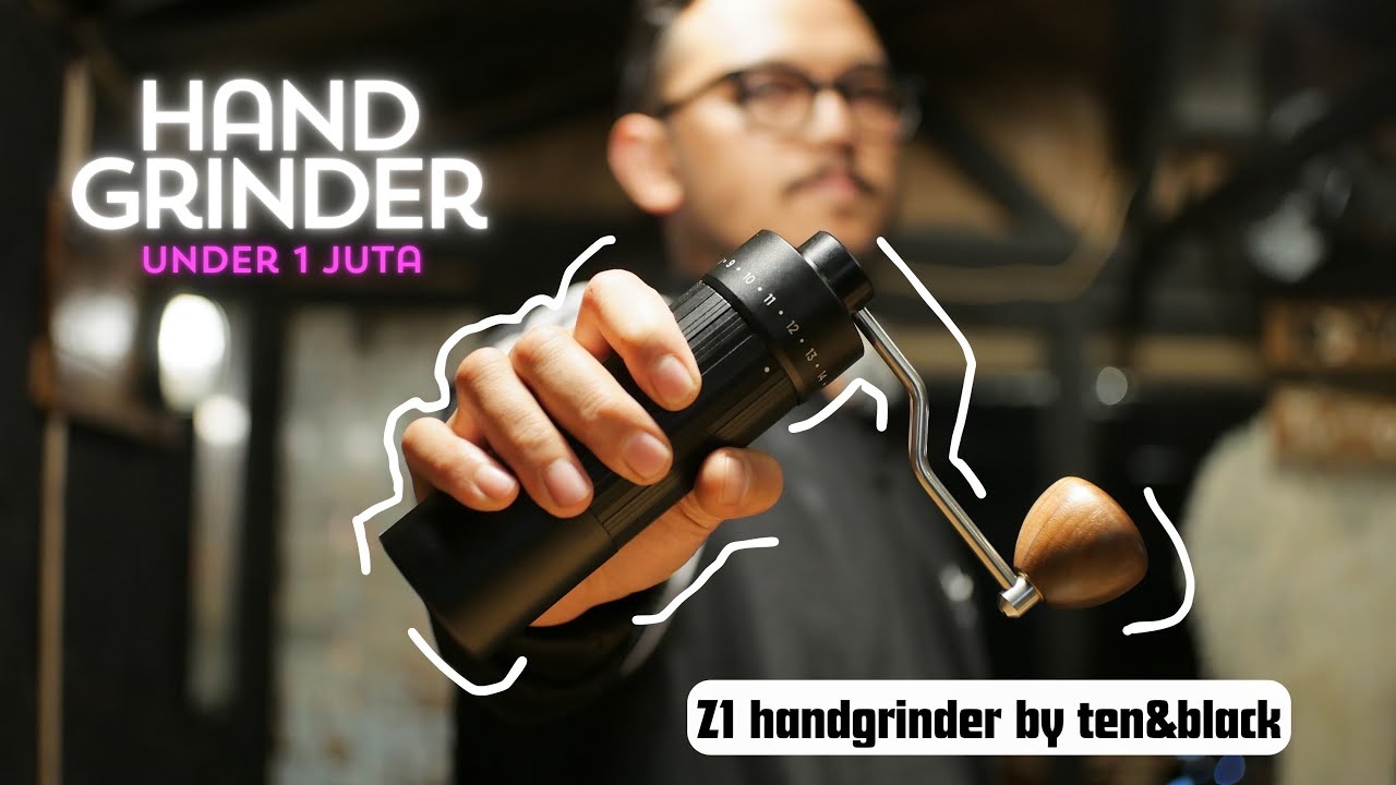 REVIEW Z1 HAND GRINDER BY TAN&BLACK (REKOMENDASI GRINDER UNDER 1 JUTAAN ...