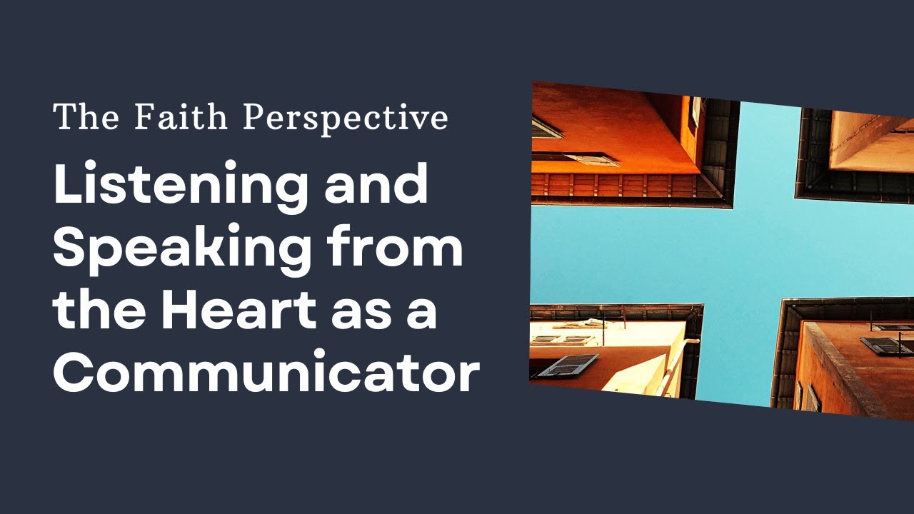 The Faith Perspective: Listening and Speaking From The Heart as a ...