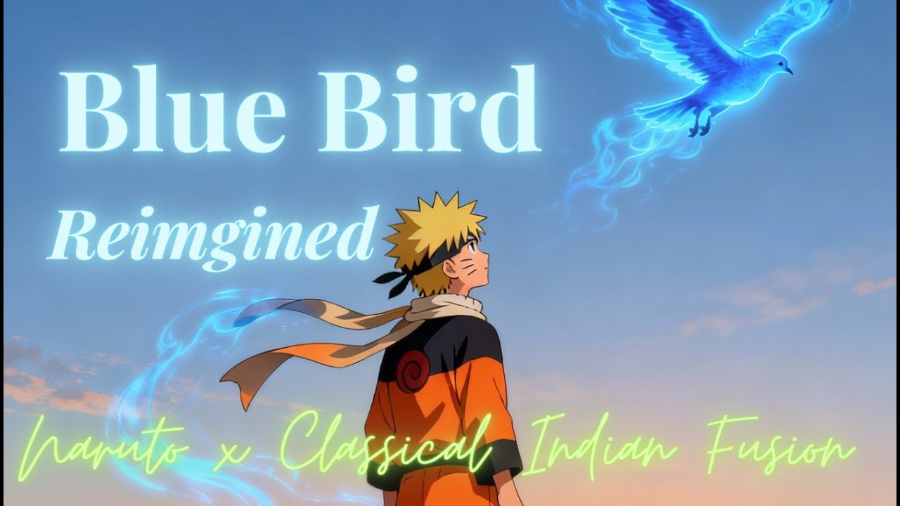 Blue Bird | Naruto x Classical Indian Fusion | Naruto Theme Reimagined ...