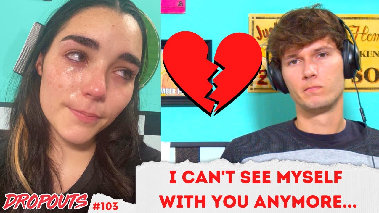 Talking About Our Break Up… Dropouts #103 - YouTube