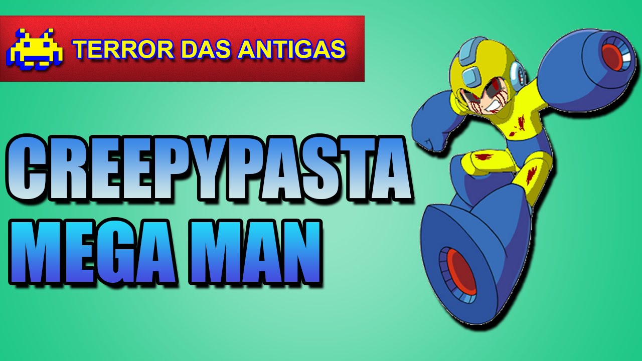 TERROR DAS ANTIGAS - MEGAMAN (creepypasta) - YouTube