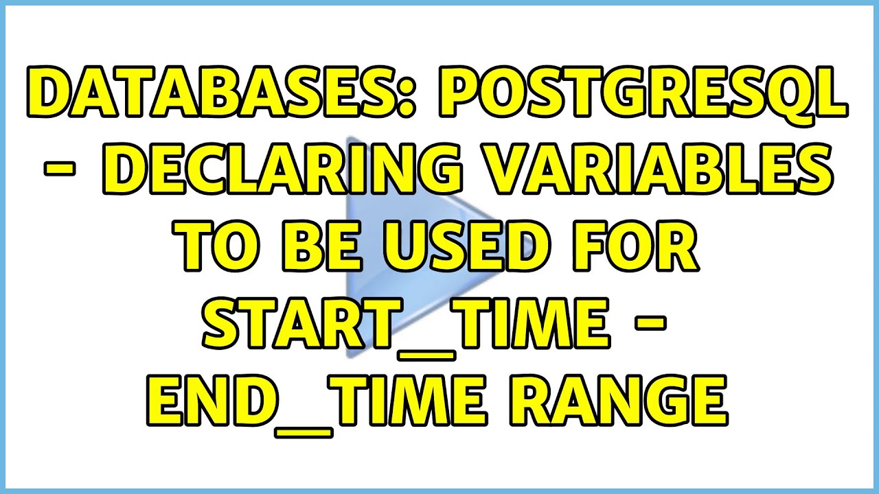 Databases Postgresql Declaring Variables To Be Used For Starttime Endtime Range Youtube