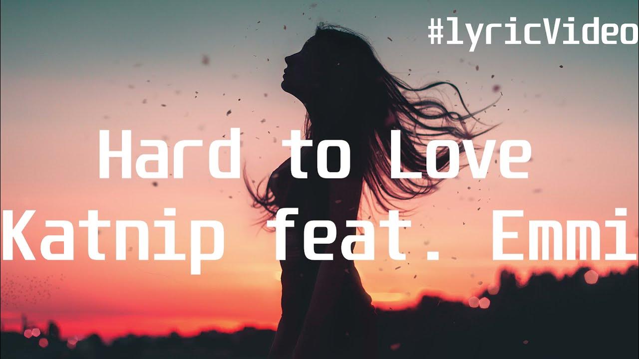 Katnip feat. Emmi - Hard to Love(Lyric Video) - YouTube