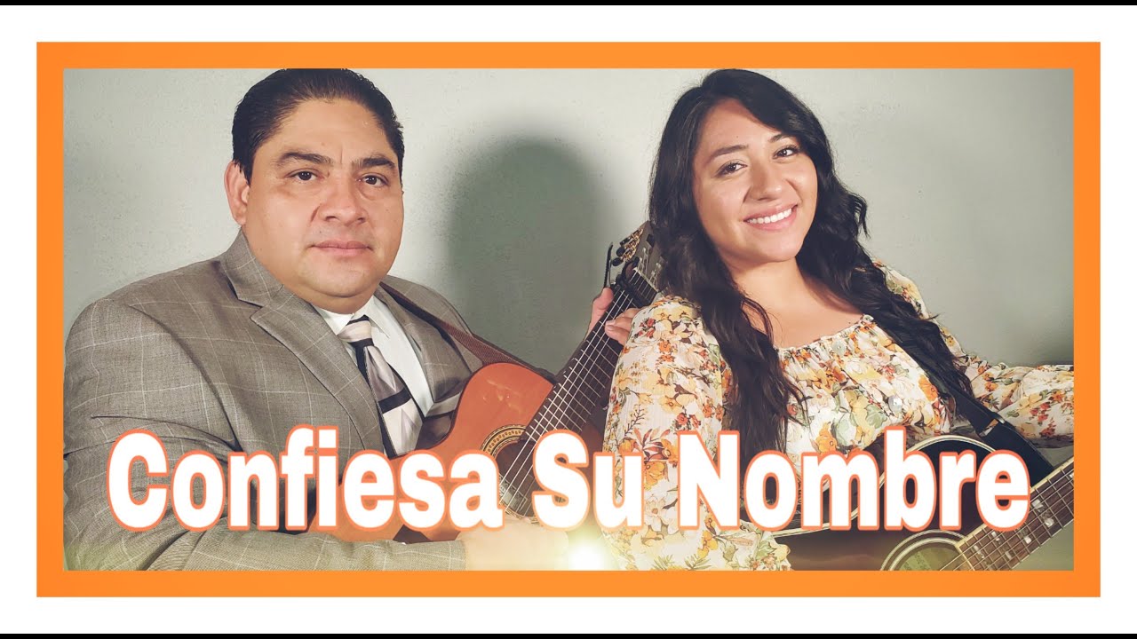 Dúo Noe y Ruth Campos: Confiesa Su Nombre - YouTube