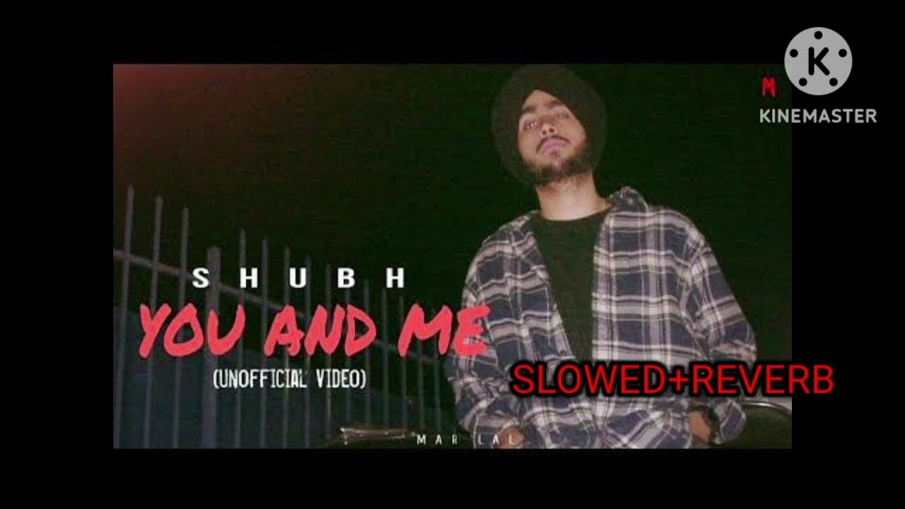 Shubh - You and Me SLOWED+REVERB - YouTube