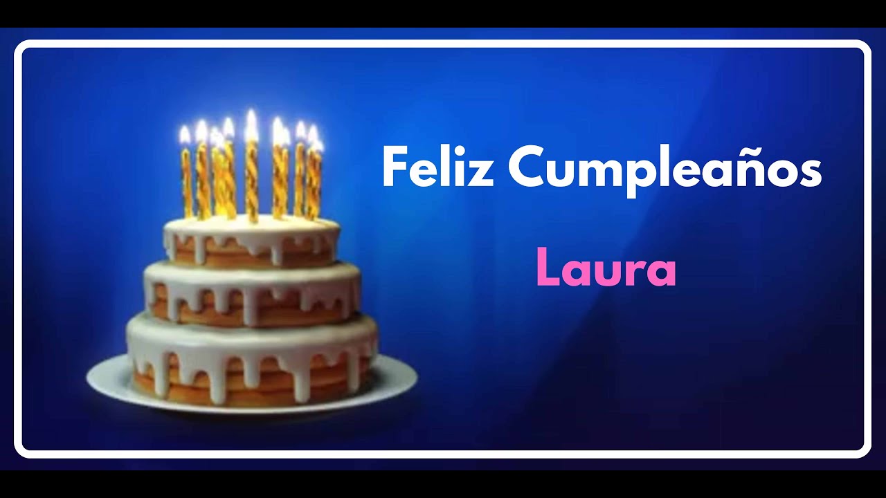Laura Feliz cumpleaños (Spanish) | canción de cumpleaños con nombre ...