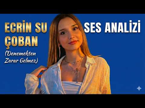 Ecrin Su Çoban Ses Analizi (Denemekten Zarar Gelmez)