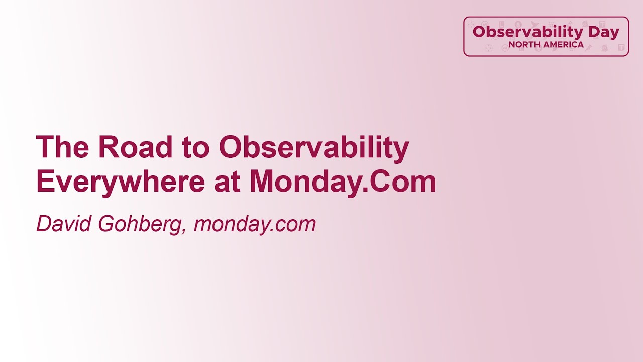 The Road to Observability Everywhere at Monday.Com - David Gohberg, monday.com - YouTube