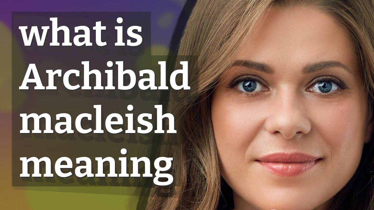 Archibald macleish | meaning of Archibald macleish - YouTube