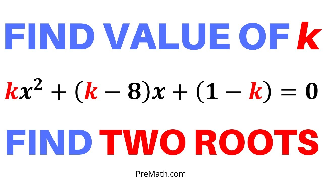 Find The Value Of K And The Two Roots For This Quadratic Equation