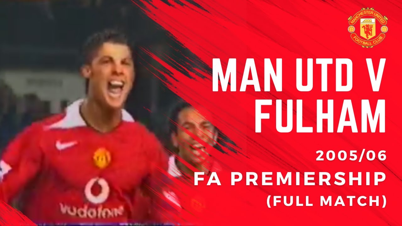 Man Utd v Fulham | 2005/06 FA Premiership (Full Match) - YouTube
