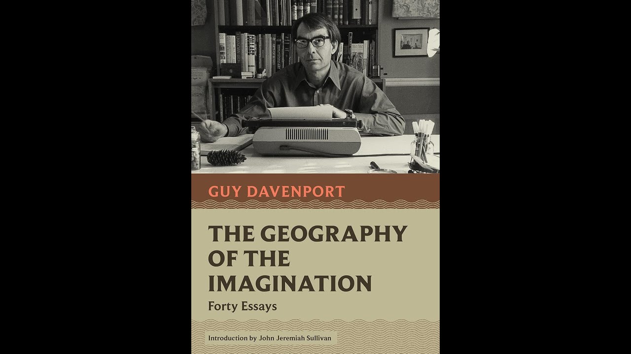 "The Geography of the Imagination" By Guy Davenport - YouTube