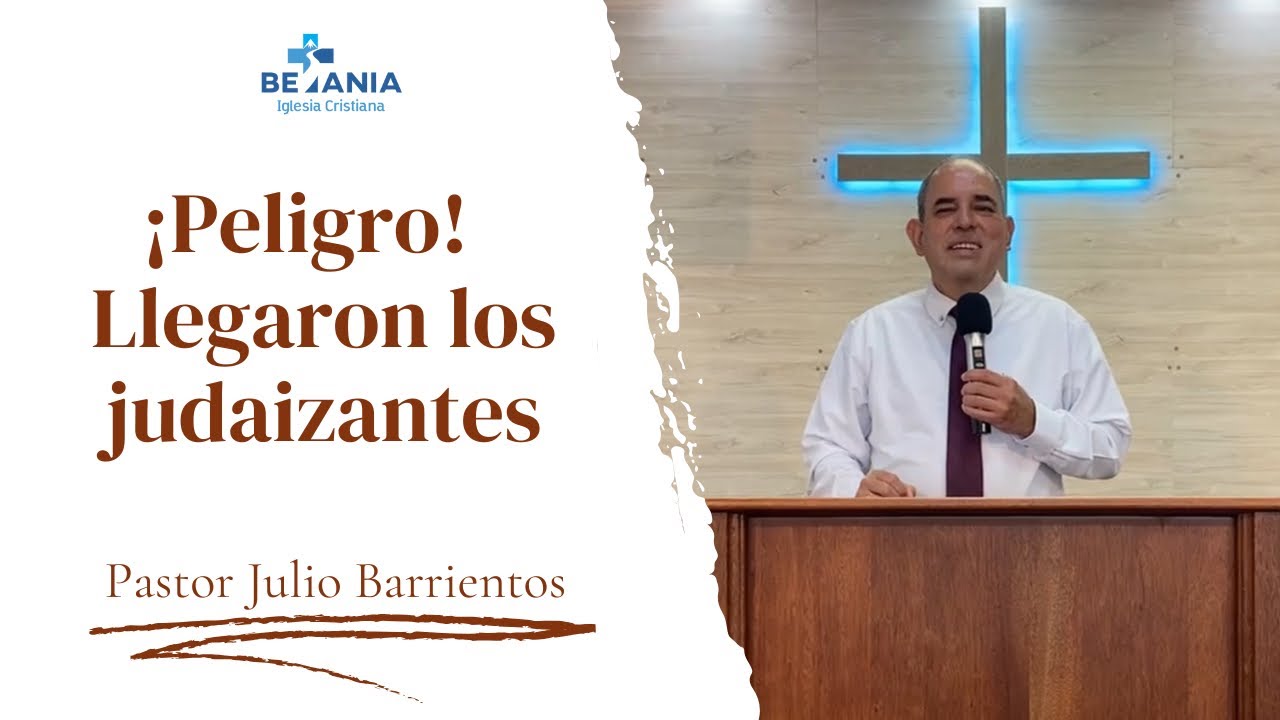 PELIGRO LLEGARON LOS JUDAIZANTES | Pastor Julio Barrientos | Iglesia ...