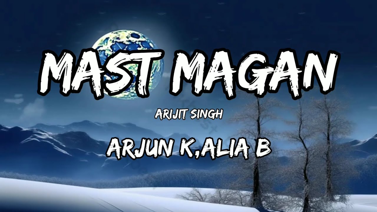 Mast Magan (LYRICS) 2 States | Arijit Singh | Arjun Kapoor, Alia Bhatt ...