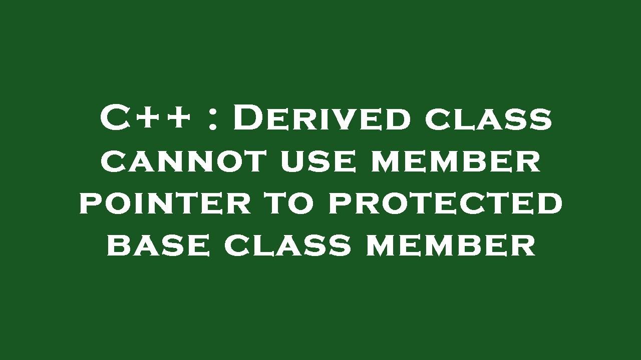 C Derived Class Cannot Use Member Pointer To Protected Base Class Member Youtube