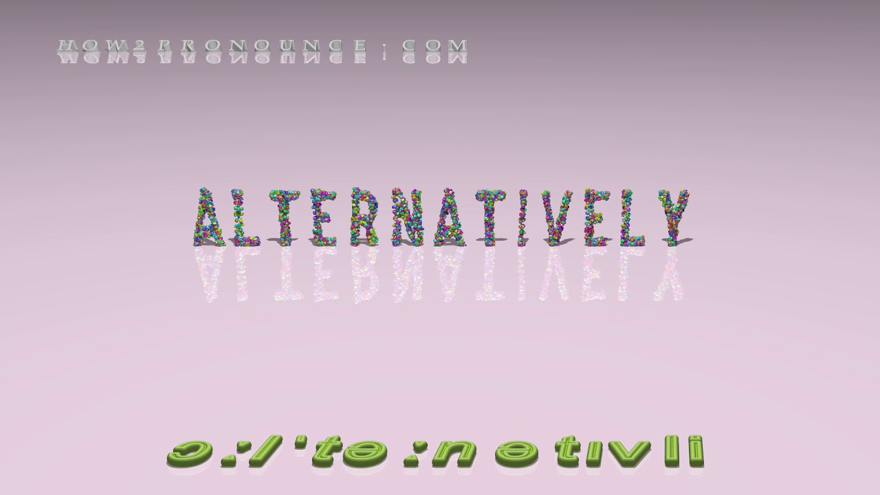 alternatively - pronunciation + Examples in sentences and phrases - YouTube