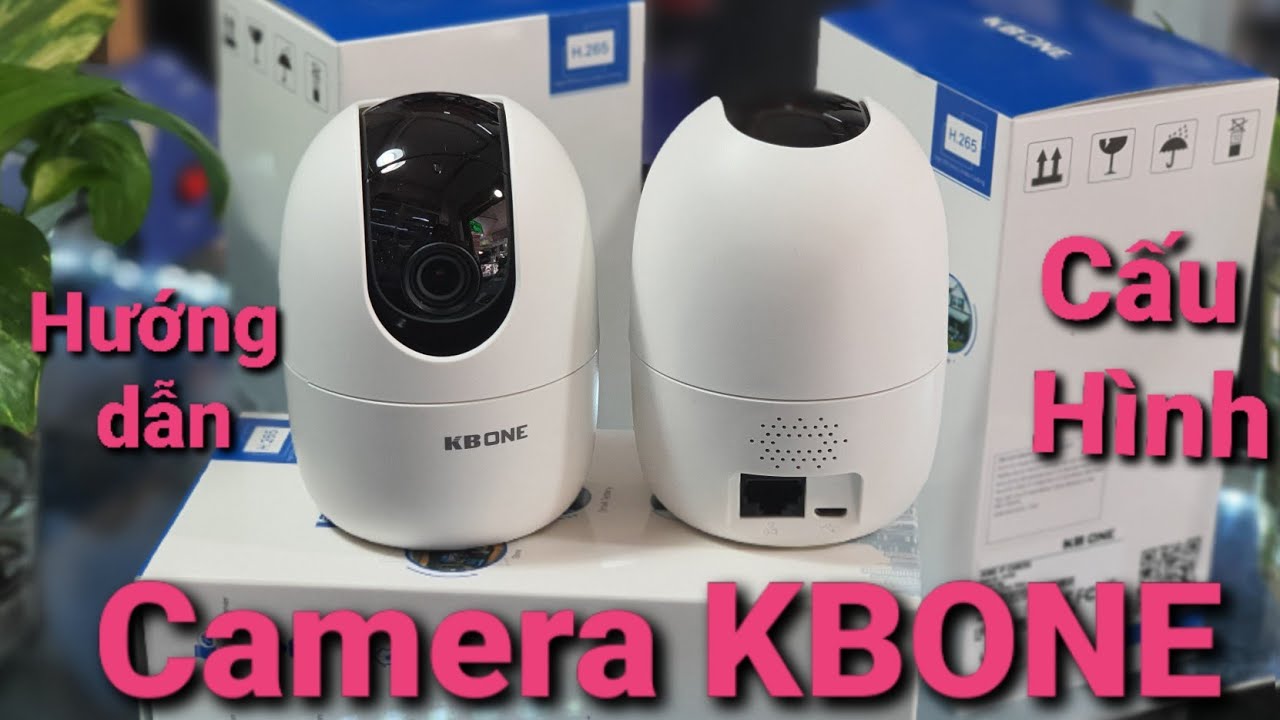 Hướng dẫn Cấu hình Camera KBONE | Review sản phẩm và tính năng - YouTube
