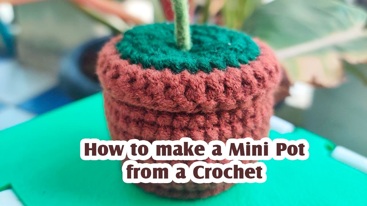How to Crochet a Mini Pot for Absolute Beginners | Embroidery with Ju ...