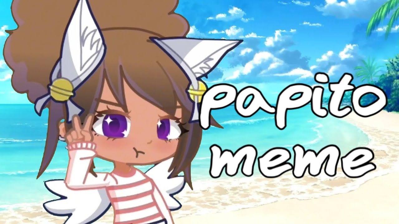 Papito Meme (Gacha Life 2) | THIS IS A JOKE - YouTube